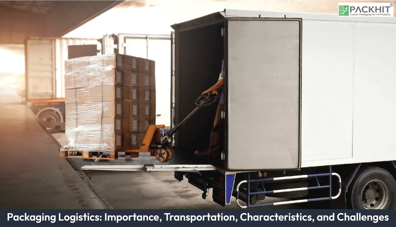 Packaging Logistics: Importance, Transportation, Characteristics, and ...