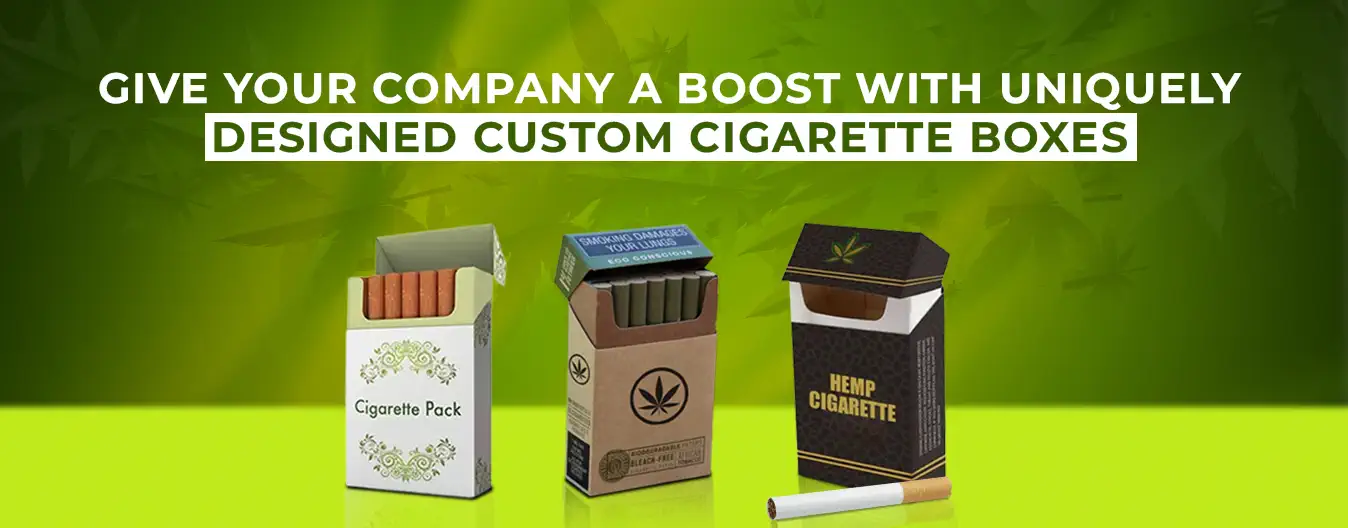 Give Your Company a Boost with Uniquely Designed Custom Cigarette Boxes ...