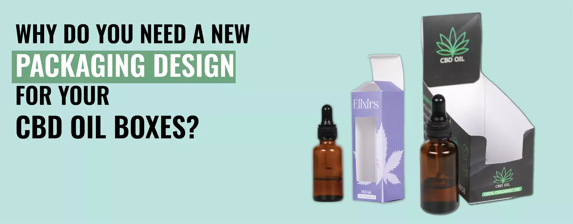 Why Do You Need a New Packaging Design For Your CBD Oil Boxes? - Packhit.com